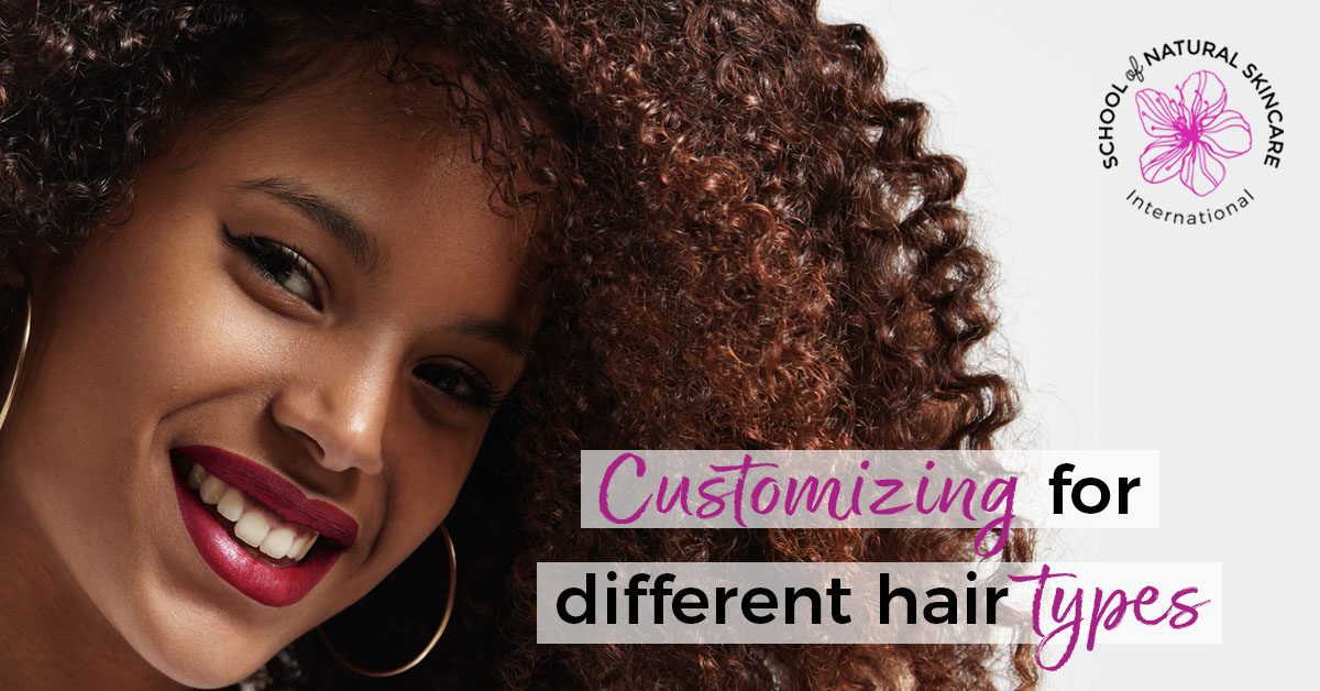 Customizing for Different Hair Types - School of Natural Skincare